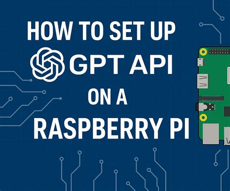 How To Set Up Gpt Api On A Raspberry Pi 11 Steps Instructables