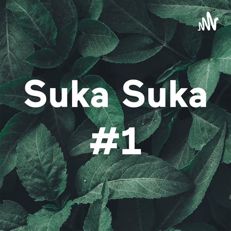 Suka Suka 1 Podcast Podtail