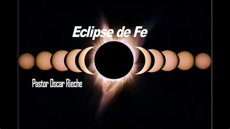 Eclipse De Fe Pastor Oscar Rieche YouTube
