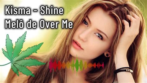 Reggae Remix Over Me Melo De Over Me Kisma Shine Over Me YouTube