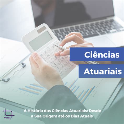 A História Das Ciências Atuariais Desde A Sua Origem Até Os Dias