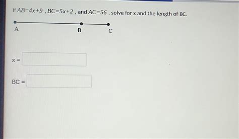 If AB 4x 9 BC 5x 2 And AC 56 Solve For X And The Chegg