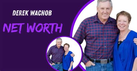 Derek Wachob Net Worth 2025 Wife Age Biography Professional Life And