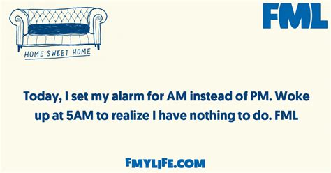 sleep wake up and boredom top of the morning to ya fml