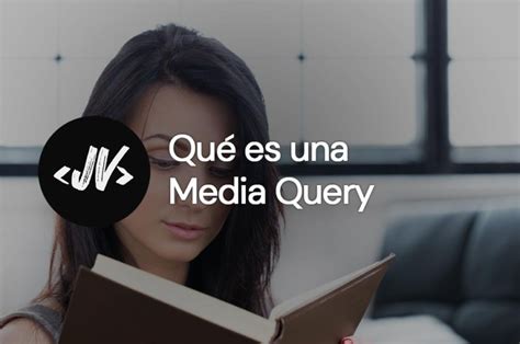 Qué es una Media Query con ejemplos Javier Vallejo