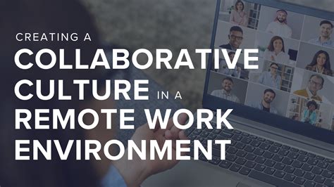 Creating A Collaborative Culture In A Remote Work Environment