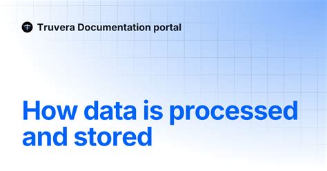 How Data Is Processed And Stored Truvera Documentation Portal