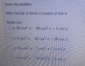 Solved Solve The Problem Write Cos X In Terms Of Powers Of Chegg Com