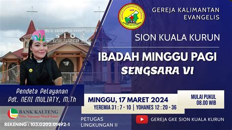 IBADAH MINGGU PAGI JEMAAT GKE SION KUALA KURUN 17 MARET 2024 HARI