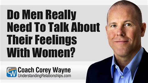 Do Men Really Need To Talk About Their Feelings With Women Youtube