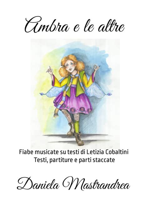 Ambra E Le Altre Fiabe Musicate Su Testi Di Letizia Cobaltini Testi