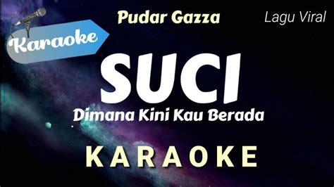 KARAOKE Suci Dimana Kini Kau Berada Pudar Gazza Suci Karaoke