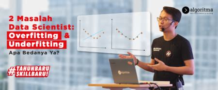 Overfitting Underfitting Sering Jadi Masalah Data Scientist Algoritma