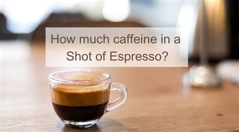 How Much Caffeine In A Shot Of Espresso