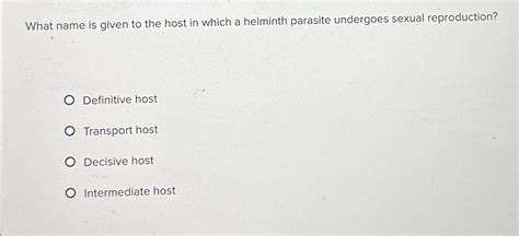 Solved What Name Is Given To The Host In Which A Helminth