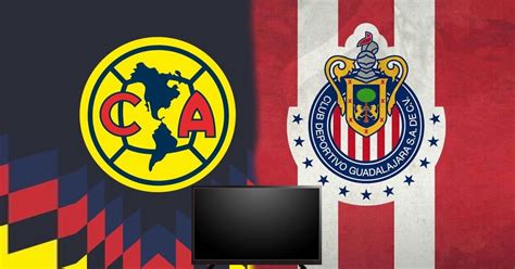 ¿va En Tv Abierta América Vs Chivas En Vivo Horario Y Canal Para Ver