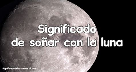Significado de soñar con la luna Significado de los sueños 24