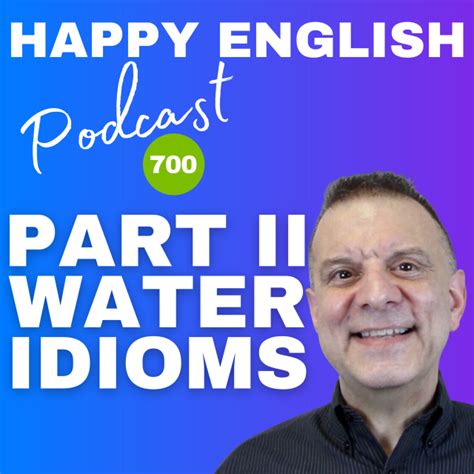 700 Part Ii Water Idioms Happy English Podcast