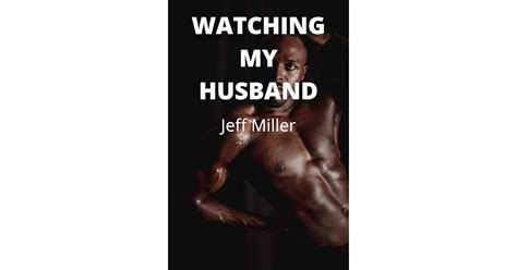 Watching My Husband Bisexual Cuckold Romance By Jeff Miller