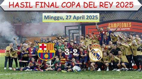 Barcelona Digdaya Jungkalkan Real Madrid Di Final Copa Del Rey 2025