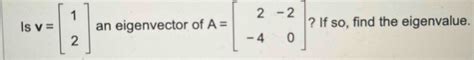 Solved Is V An Eigenvector Of A If So Chegg Com