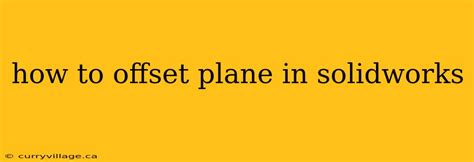 How To Offset Plane In Solidworks