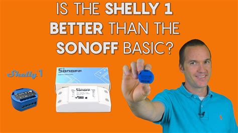 Is The Shelly 1 Better Than The Sonoff Basic Youtube