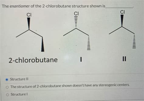 Solved The Enantiomer Of The 2 Chlorobutane Structure Shown