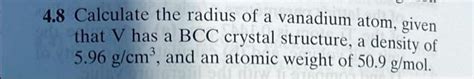 SOLVED Calculate The Radius Of A Vanadium Atom Given That V Has A BCC
