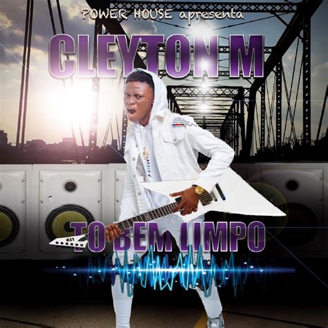 To Bem Limpo Cleyton M Song Lyrics Music Videos And Concerts