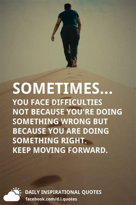 Sometimes You Face Difficulties Not Because Youre Doing Something Wrong But Because You Are