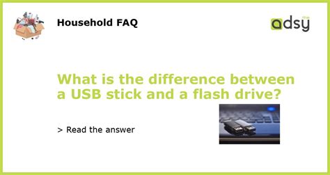What Is The Difference Between A USB Stick And A Flash Drive