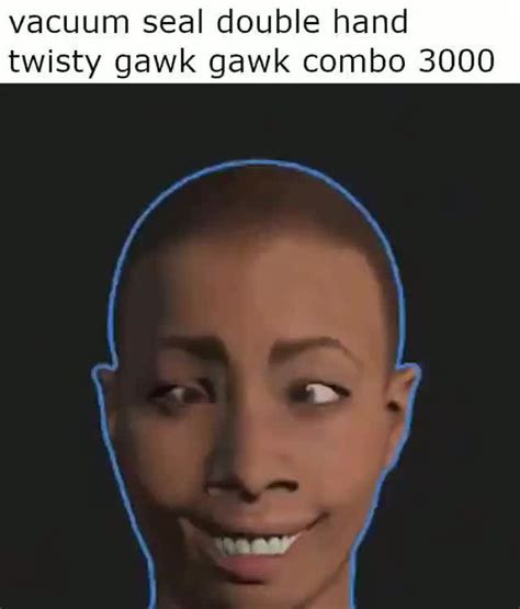 Vacuum Seal Double Hand Twisty Gawk Gawk Combo 3000 Ifunny