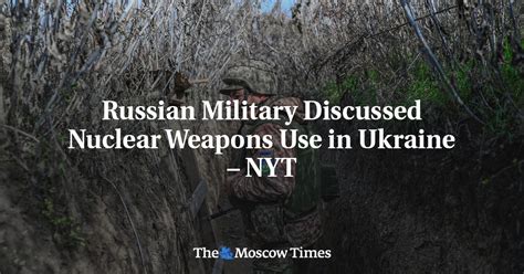 Russian Military Discussed Nuclear Weapons Use In Ukraine Nyt The