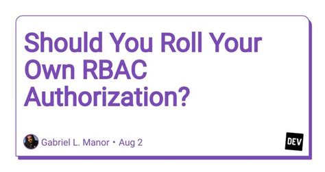 Should You Roll Your Own Rbac Authorization Rdevto