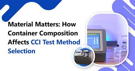 Material Matters How Container Composition Affects Cci Test Method