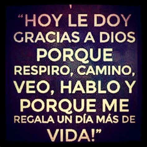 Le Doy Gracias A Dios Por Un Dia Mas De Vida HolaXD