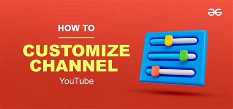 How To Customize Your YouTube Channel GeeksforGeeks