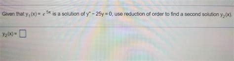 Solved Given That Y X E5x Is A Solution Of Y 25y 0 Use