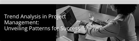 Trend Analysis In Project Management Unveiling Patterns For Success