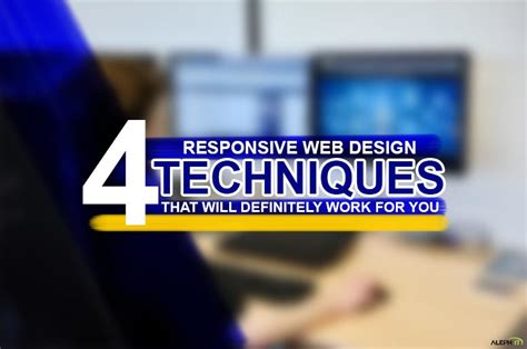 Responsive Web Design Techniques Just For You Blog