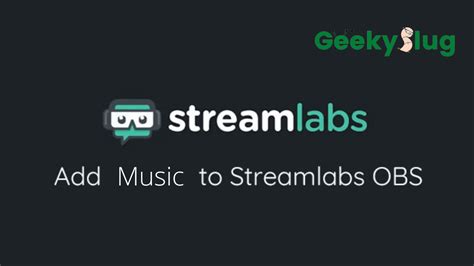 How To Add Music To Streamlabs Obs — Geekyslug