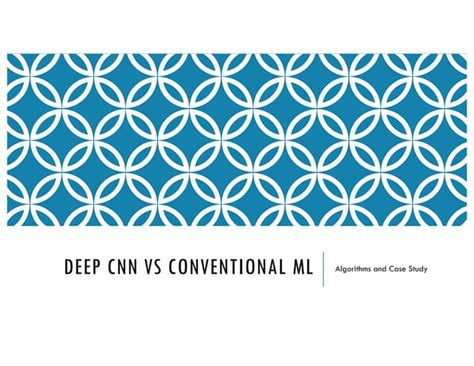 Deep Cnn Vs Conventional Ml Ppt