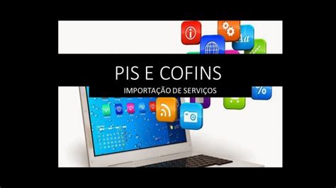 Importação de Serviços base de cálculo das contribuições do PIS e da COFINS Cuboz