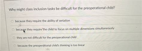 Solved Why Might Class Inclusion Tasks Be Difficult For The