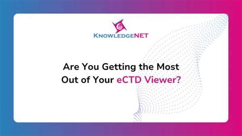 Are You Getting The Most Out Of Your Ectd Viewer Ectdctdnees