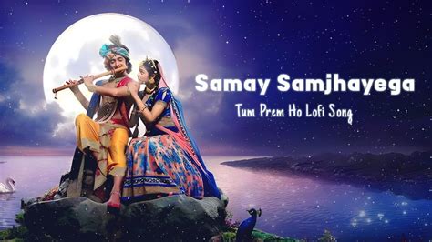 Samay Samjhayega Full Song Tum Prem Ho Sad Radha Krishn Lofi
