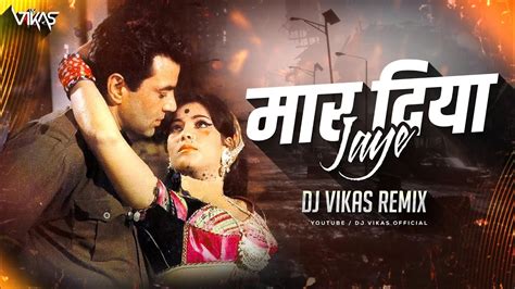 Maar Diya Jaaye Dj Vikas Remix Dharmendra Asha Parekh Mera Gaon