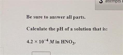 Answered Be Sure To Answer All Parts Attempts Calculate The Ph Of A