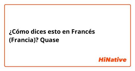 ¿cómo Dices Esto En Francés Francia Quase Hinative
